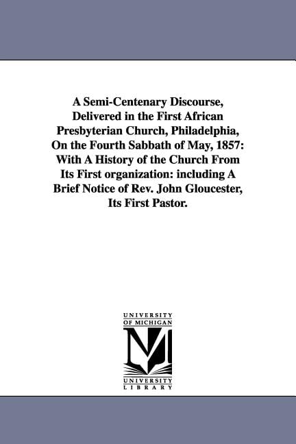 A semicentenary discourse, delivered in the First African Presbyterian church, Philadelphia, on ...