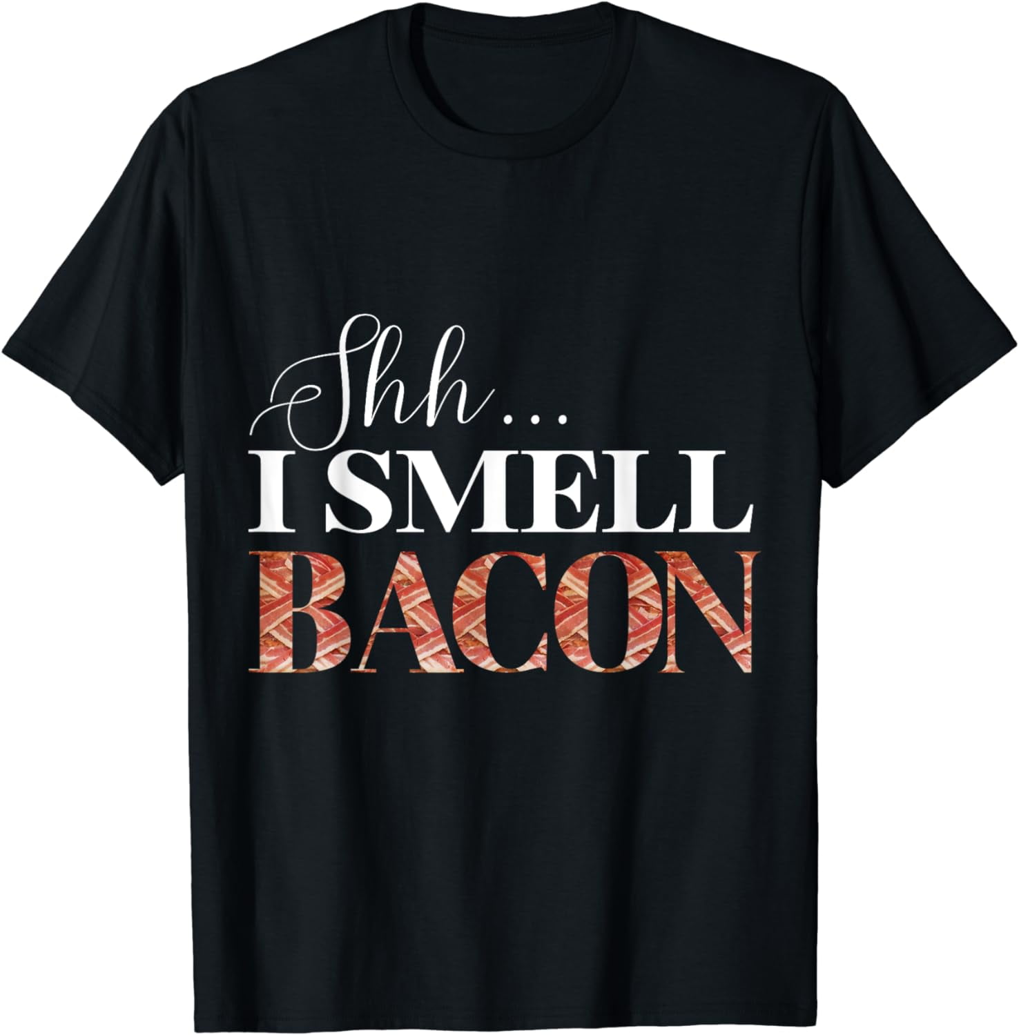 shh i smell bacon, International Bacon Day T-Shirt - Walmart.com