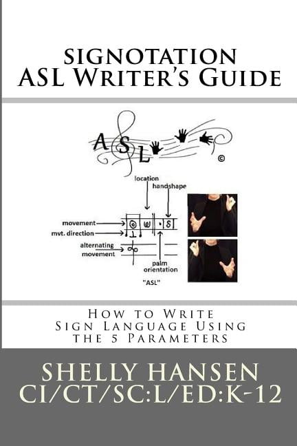 signotation ASL Writer's Guide: How to Write Sign Language Using the 5 ...