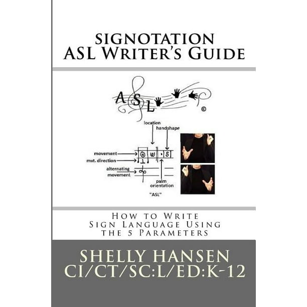 signotation ASL Writer's Guide : How to Write Sign Language Using the 5 ...