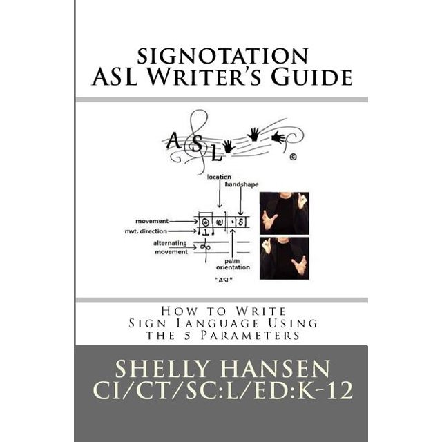 signotation ASL Writer's Guide: How to Write Sign Language Using the 5 ...