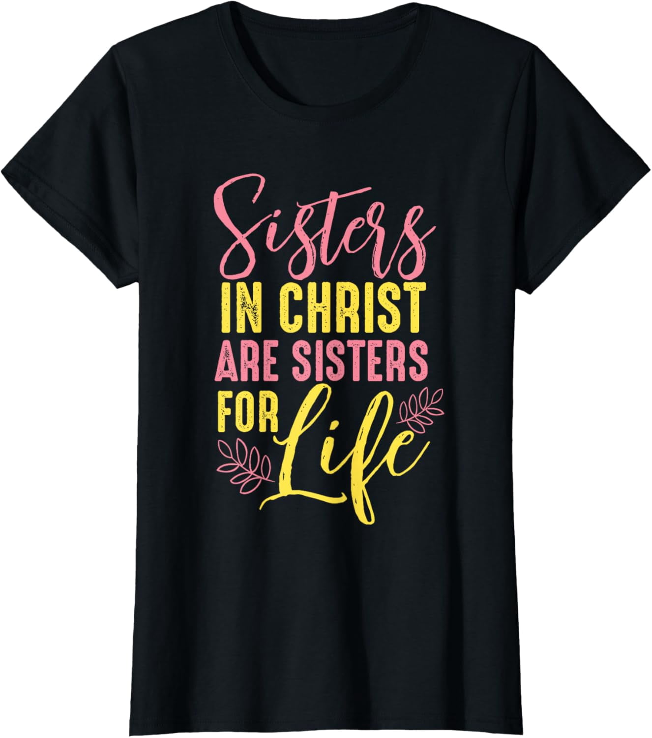 sisters in christ are sisters for life women gift girlfriend T-Shirt100 ...