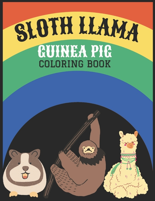 sloth llama guinea pig coloring book: cute animal sloth llama guinea ...