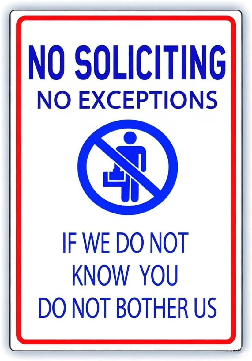 no soliciting no exceptions if we do not know you do not bother us ...