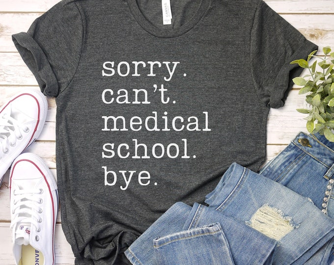 sorry can't medical school bye shirt, med school shirt, medical school ...