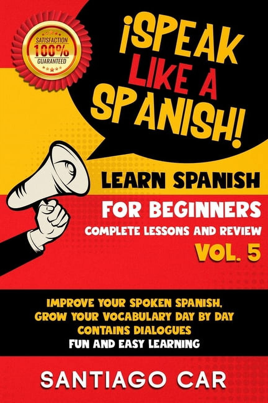 ¡speak Like a Spanish!: Learn Spanish for Beginners Vol 5 Complete ...