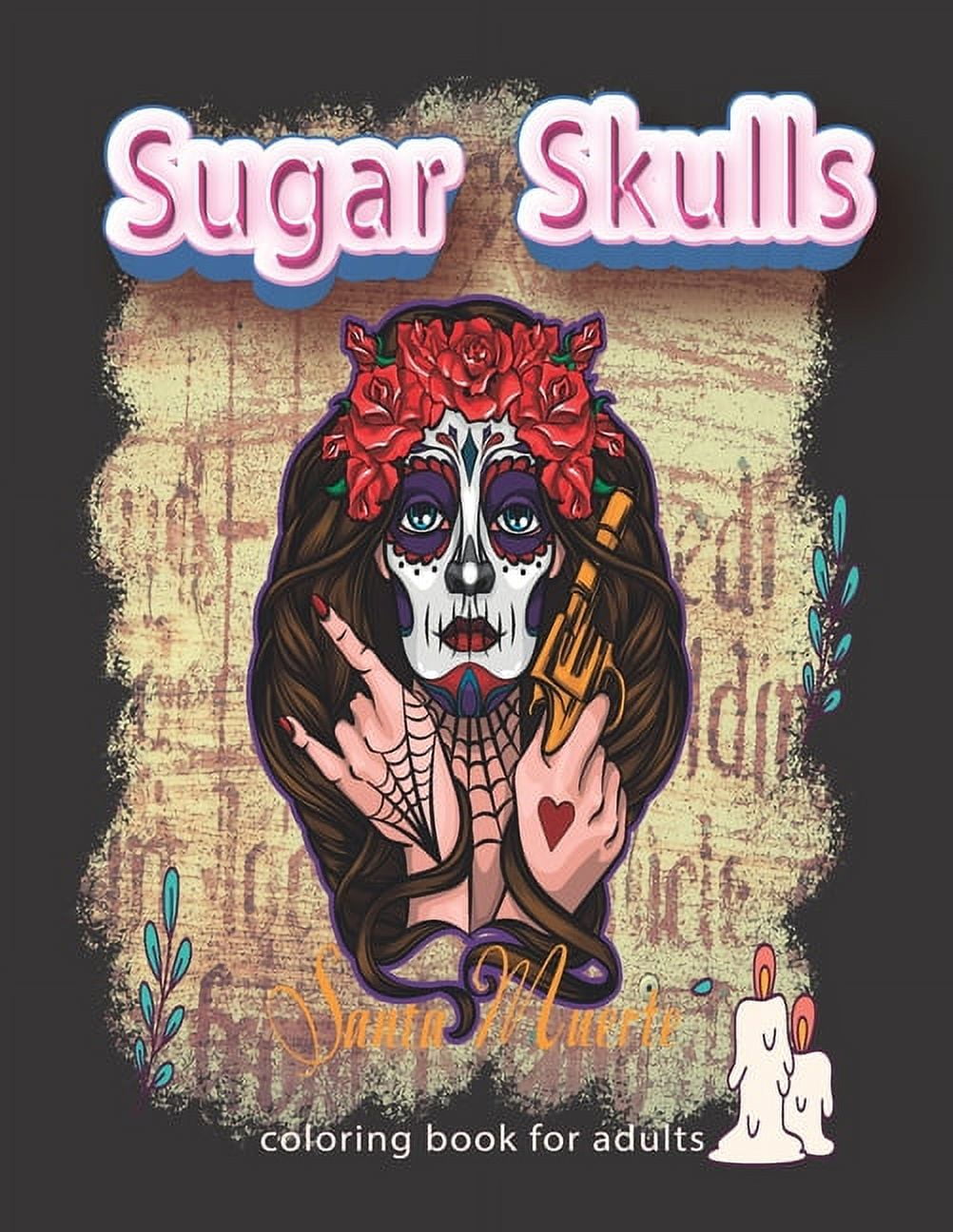 sugar Skulls Coloring Book for Adults: 50 BEAUTIFUL skull and the MOST ... sugar Skulls Coloring Book for Adults: 50 BEAUTIFUL skull and the MOST ...