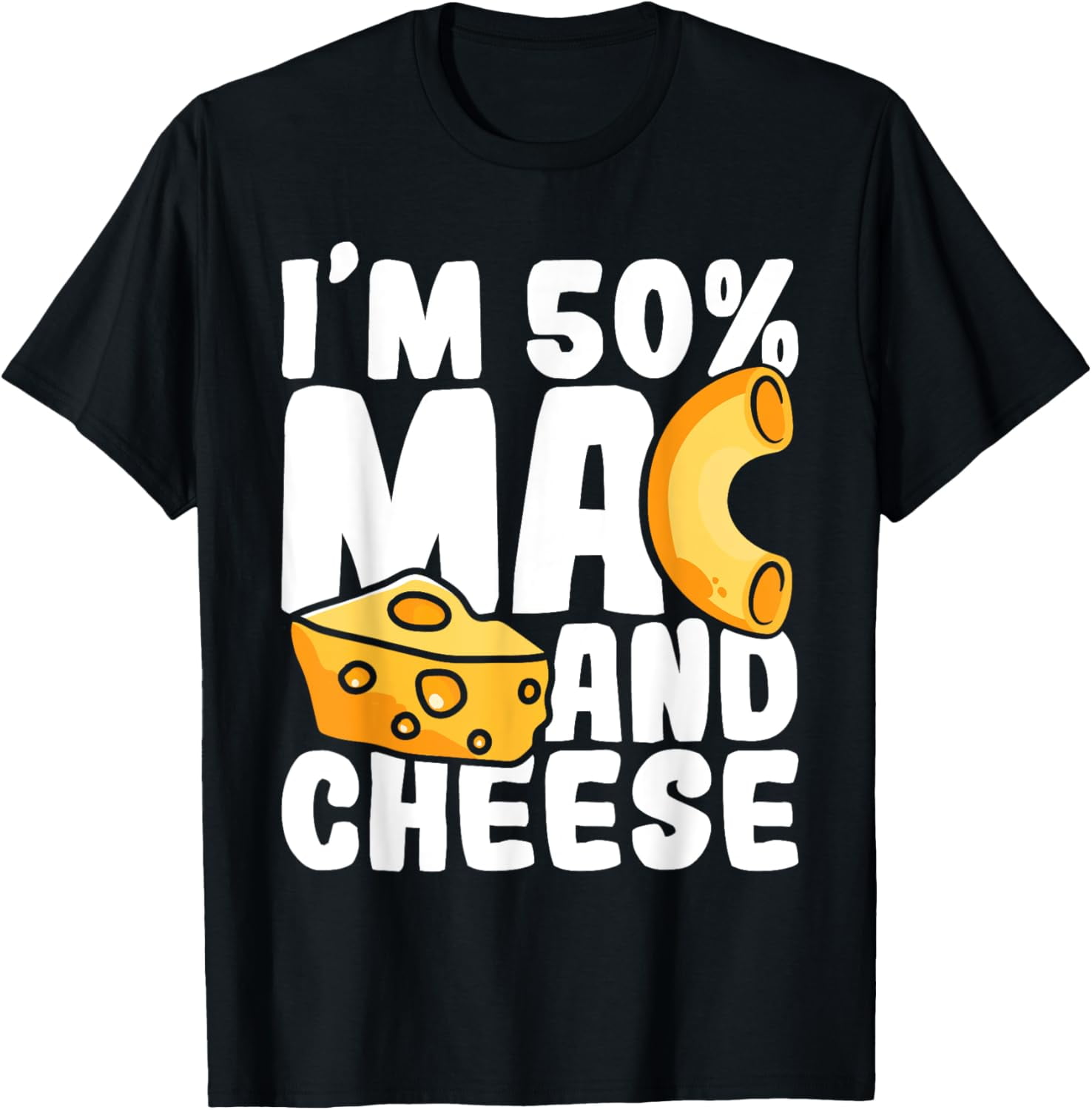 t-shirt I'm 50% Mac And Cheese - Macaroni Noodle Food Lover Foodie T ...