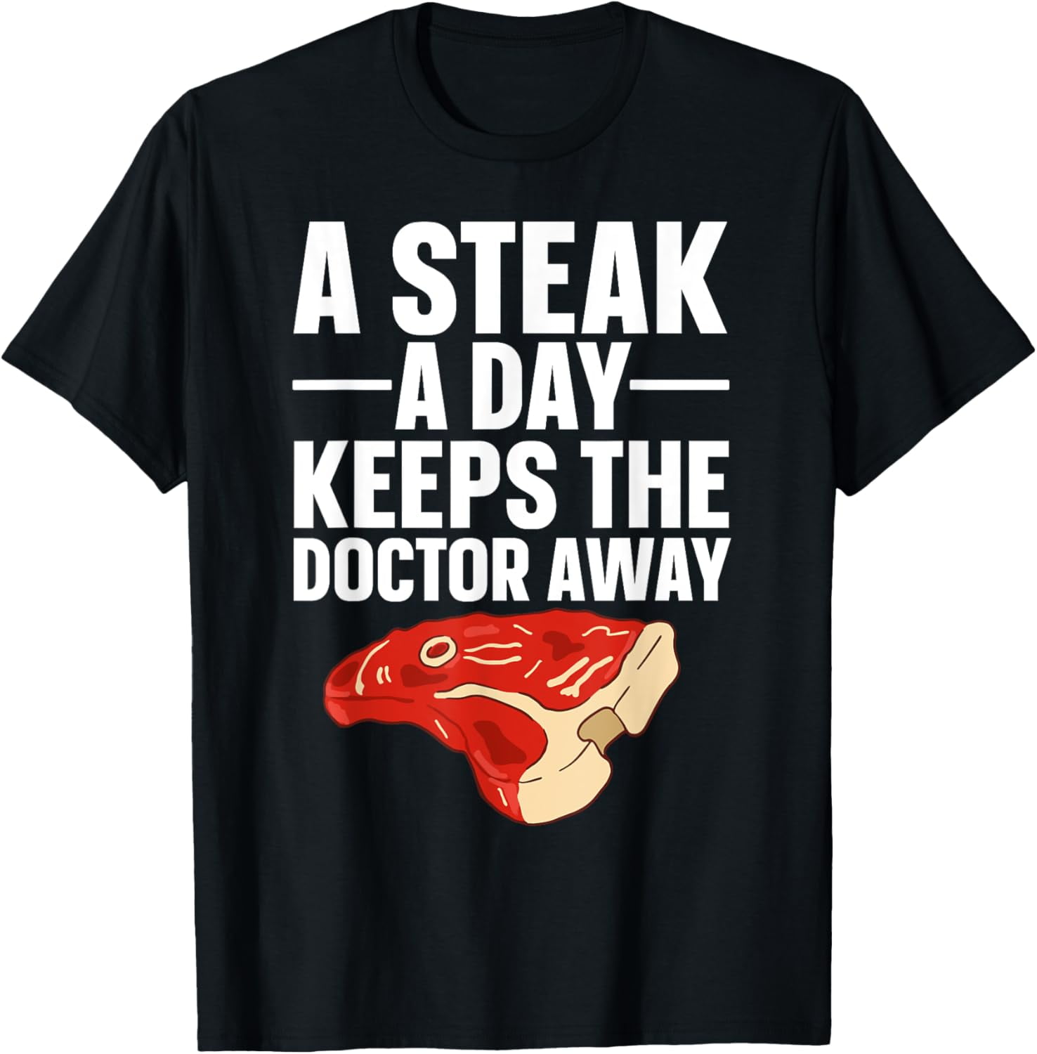 t-shirt A Steak A Day Keeps The Doctor Away T-Shirt mens，black，women ...