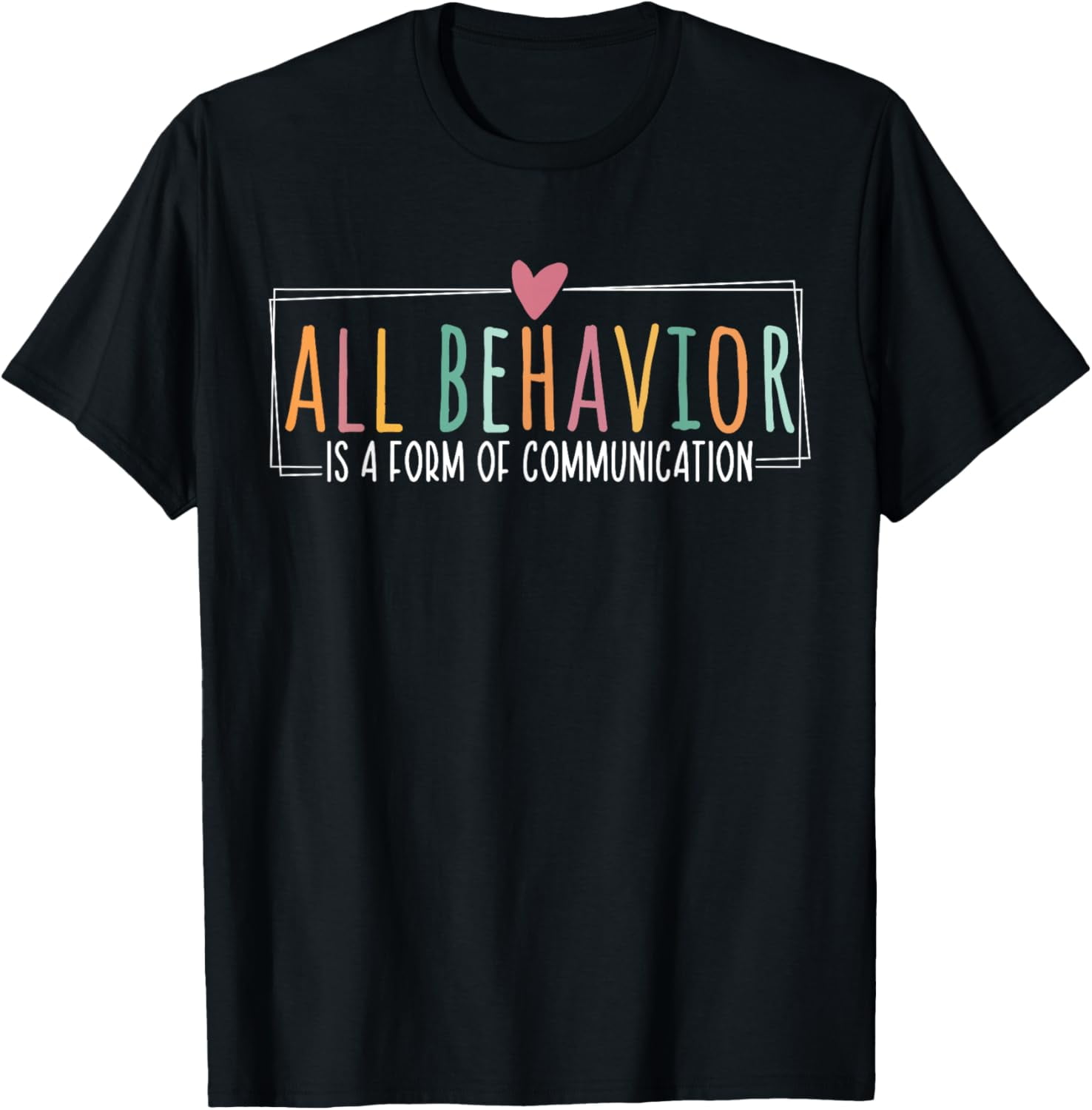t-shirt All Behavior is a Form of Communication SPED Teachers Autism T ...