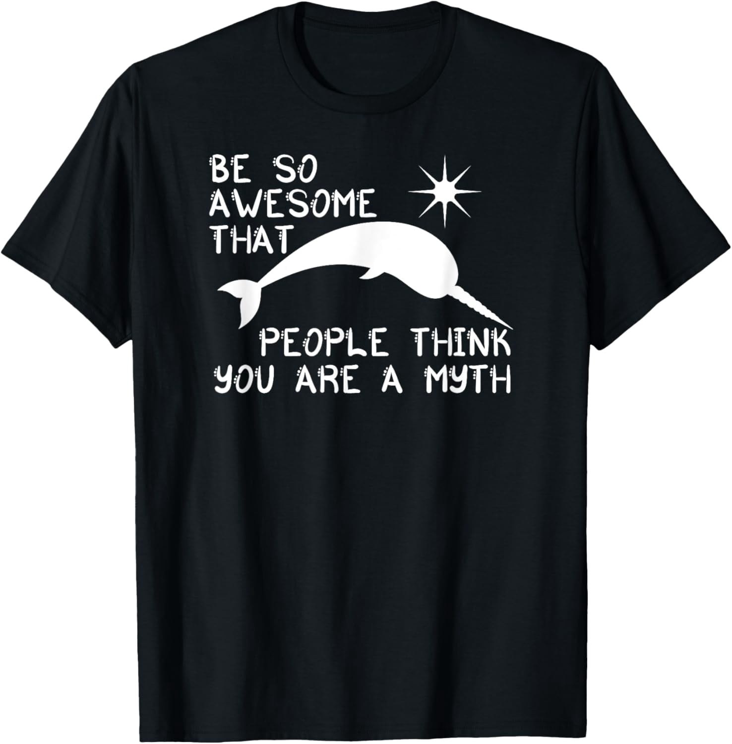 t-shirt Be So Awesome People Think You Are A Myth Narwhal T-Shirt ...
