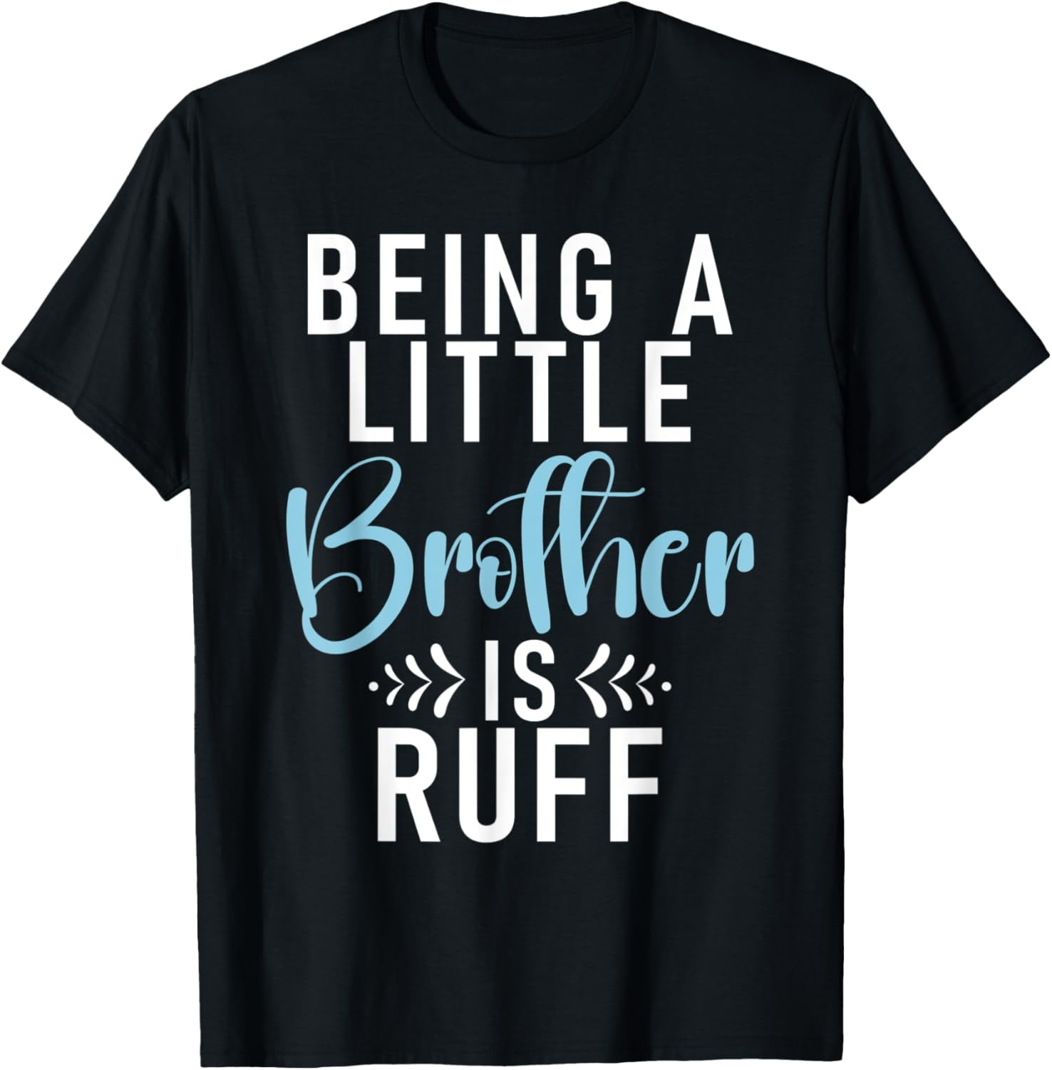 t-shirt Being a Little Brother is ruff Little Brother T-Shirt ...