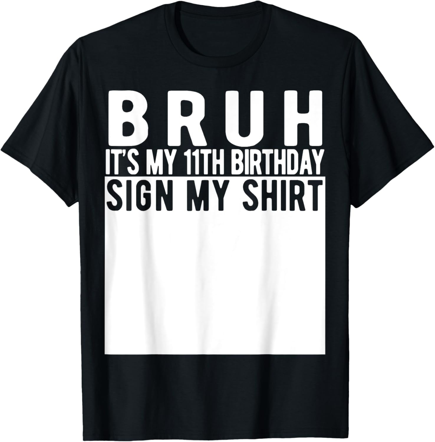 t-shirt Bruh It's My 11th Birthday Sign My Shirt 11 Year Old T-Shirt ...