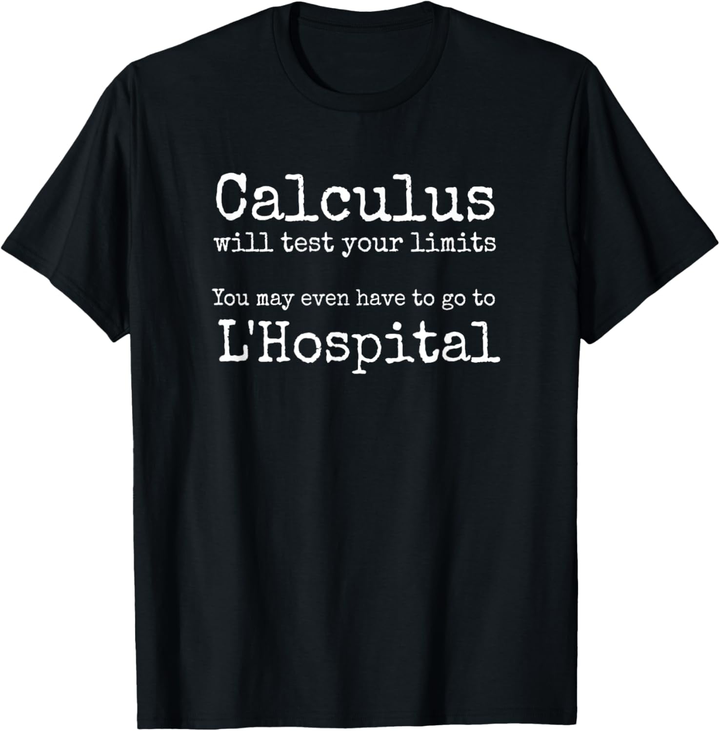 t-shirt Calculus tests limit go to L'Hospital funny math t-shirt mens ...