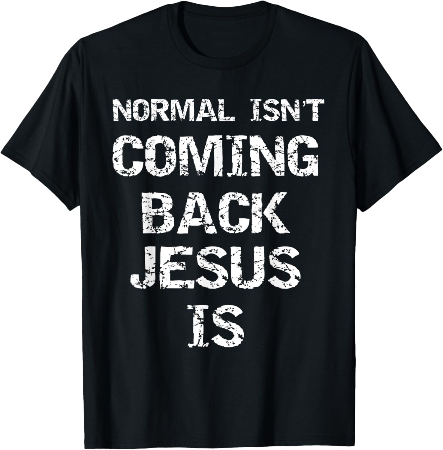 t-shirt Christ Second Coming Quote Normal isn't Coming Back Jesus Is T ...