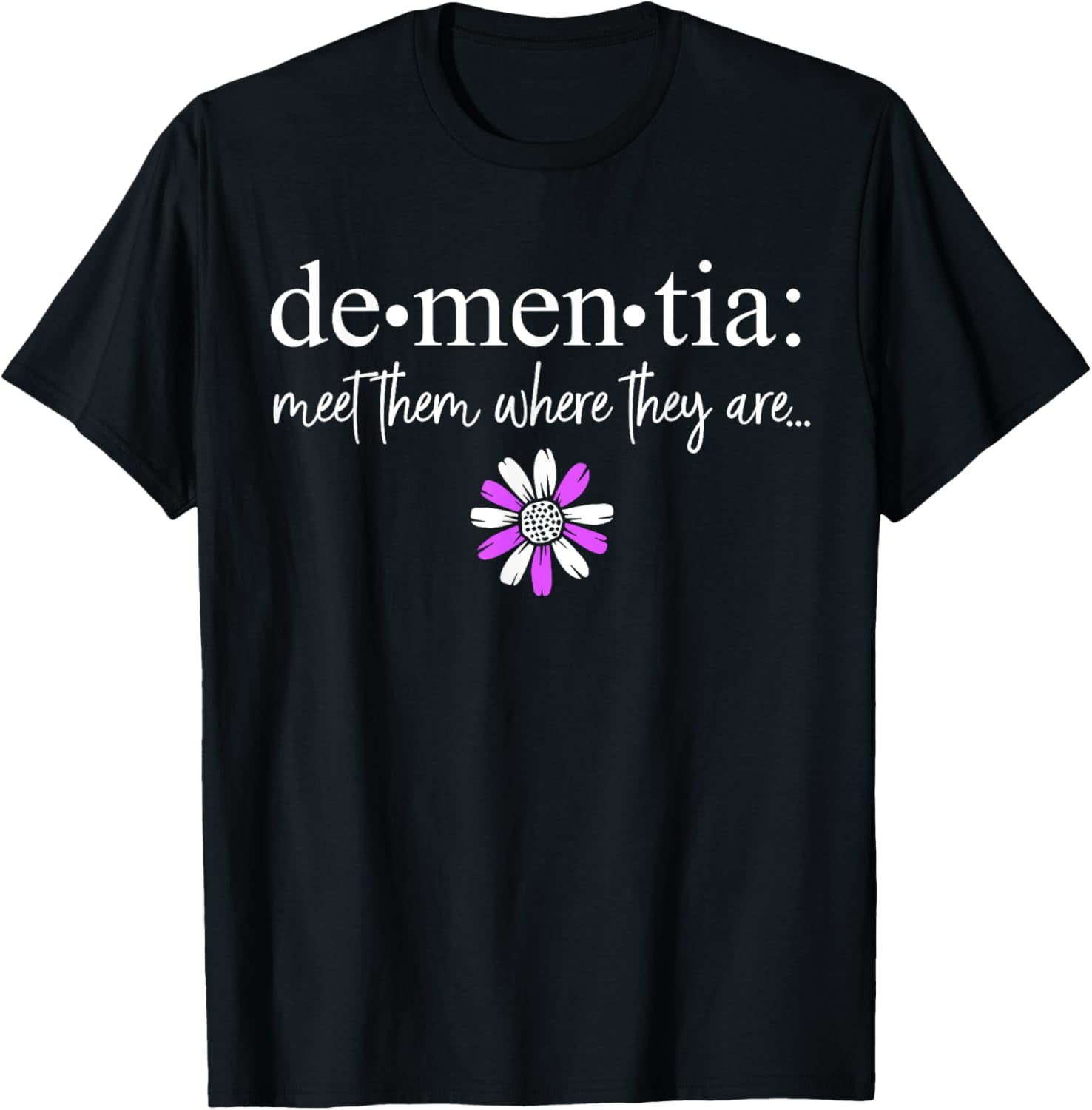 t-shirt Dementia Meet Them Where They Are Alzheimer's Disease T-Shirt ...