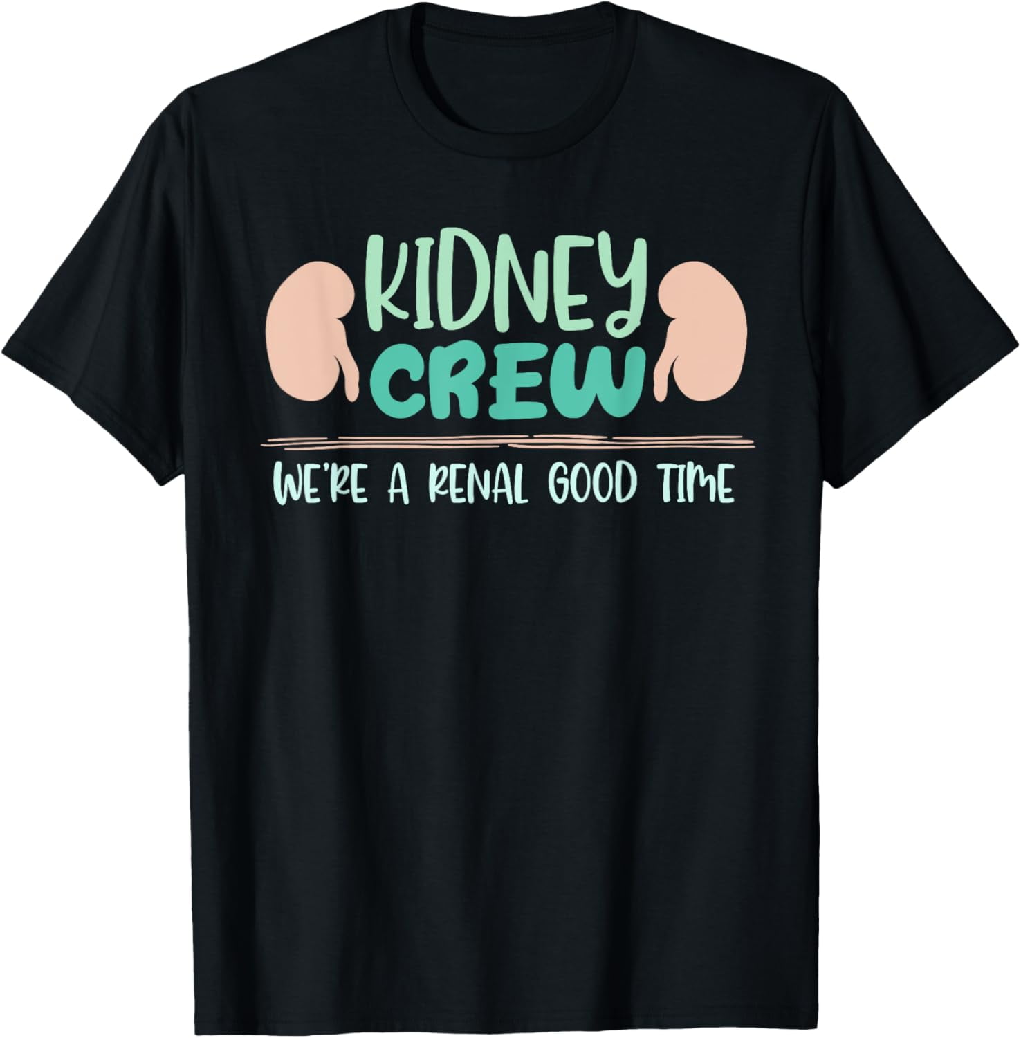t-shirt Dialysis Tech Pun Kidney Crew We're A Renal Good Time Nurses T ...