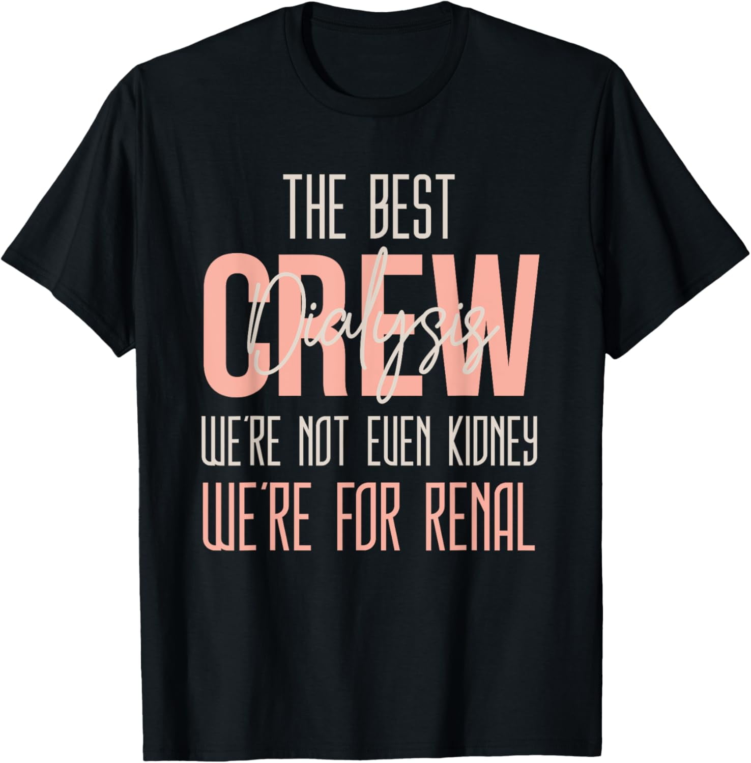 t-shirt Dialysis Tech Team We're A Renal Good Time Kidney Pun Nurse T ...