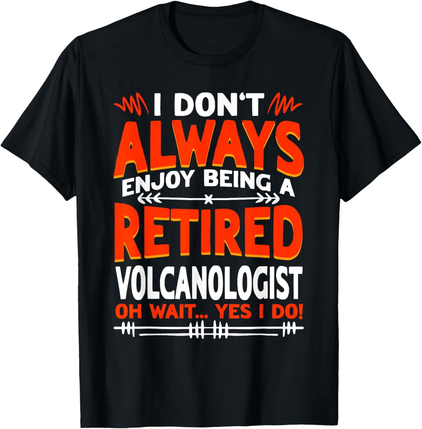 t-shirt Don't Enjoy Being Retired Volcanologist T-Shirt - Walmart.com