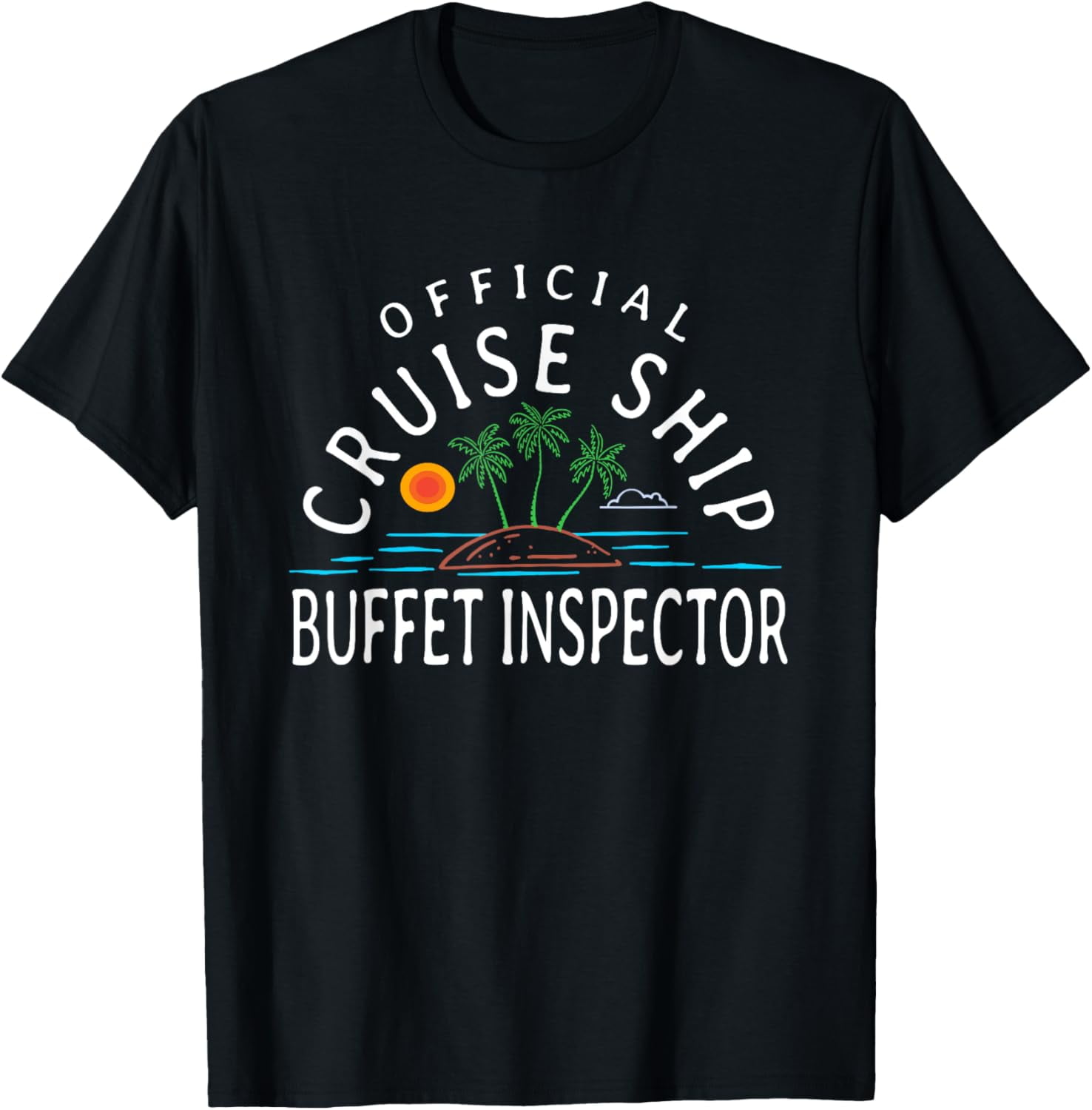 t-shirt Fun Cruising Humor - Official Cruise Ship Buffet Inspector T-Shirt. - Walmart.com