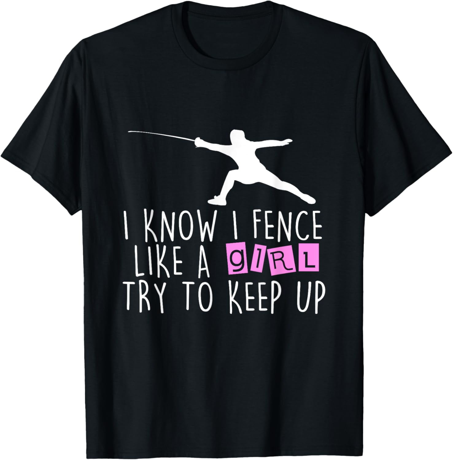 t-shirt Funny Fence Like A Girl Try To Keep Up Fencing Girl t-shirt ...