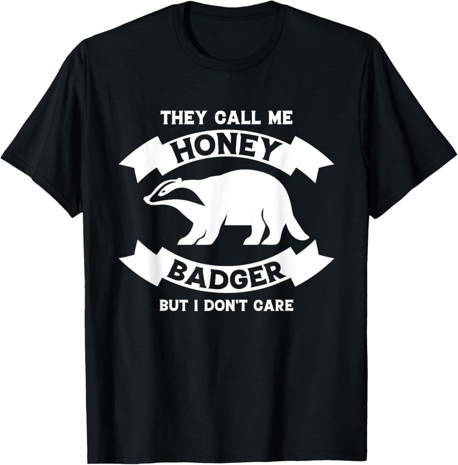 t-shirt Funny Honey Badger They Call Me Honey Badger I Don't Care T ...