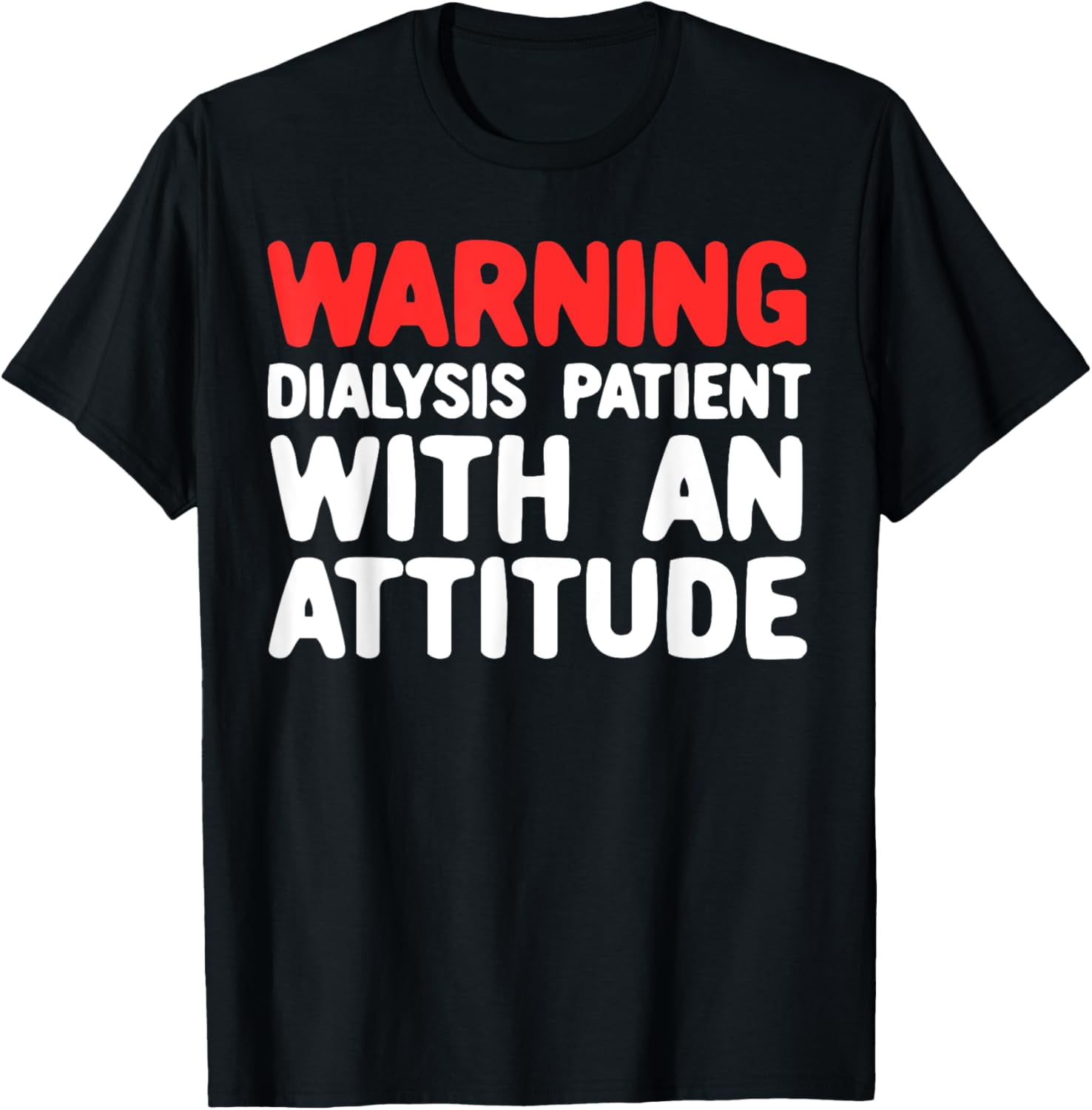 t-shirt Funny Kidney Dialysis Patient With An Attitude T-Shirt ...