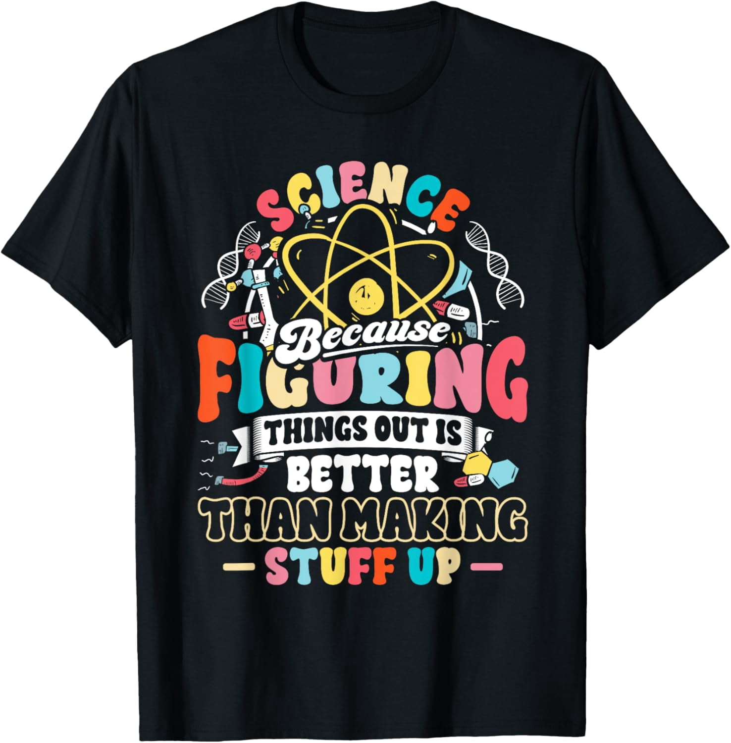 t-shirt Funny Science Teacher Because Figuring Things Out Is Better T ...