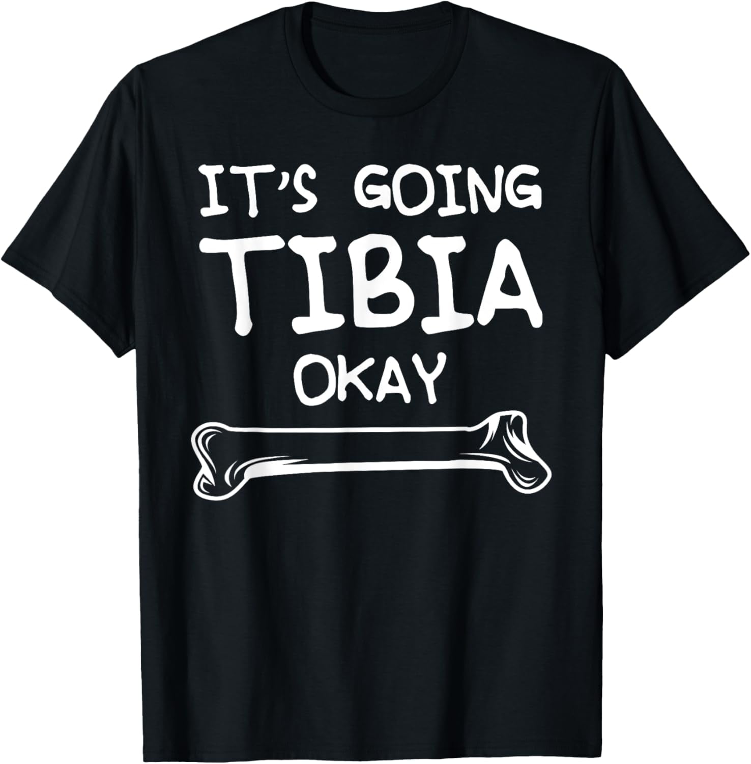 t-shirt Funny Science and Doctor Puns Joke It's Going Tibia Okay Tee T ...