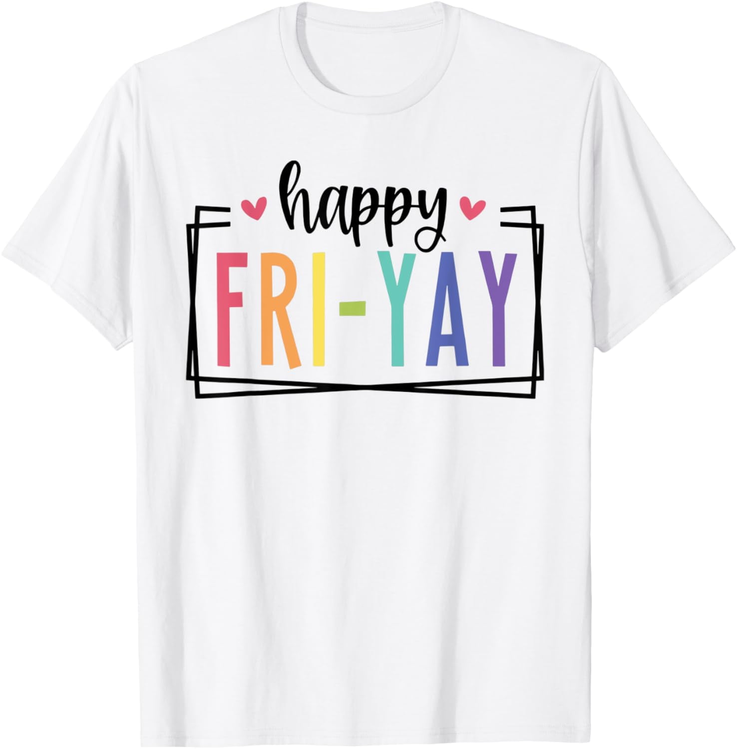 t-shirt Happy Fri-Yay Friday Lovers Fun Teacher Life FriYay Weekend T ...