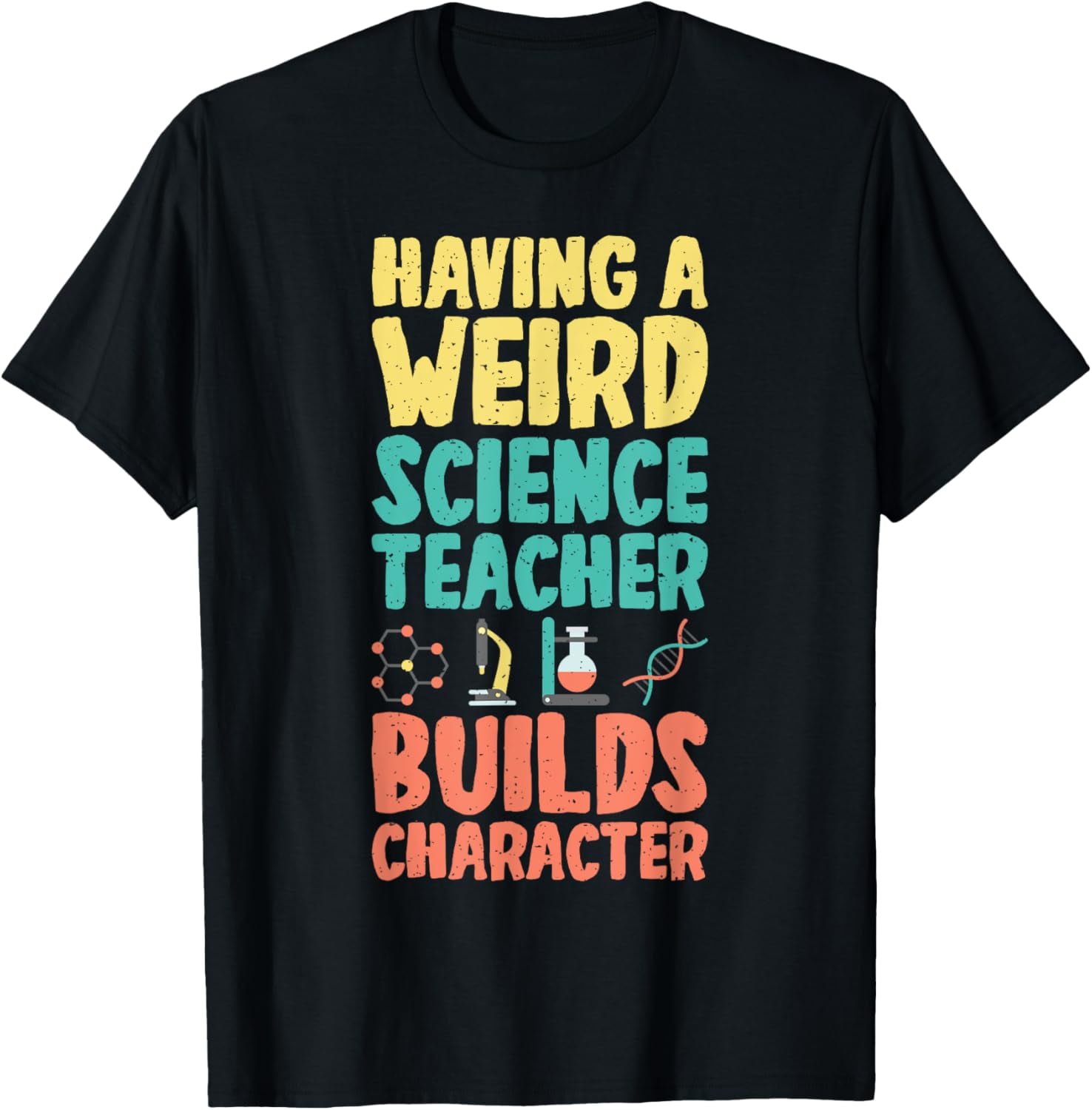 Having a weird Science Teacher builds Character Science T-ShirtMen and ...