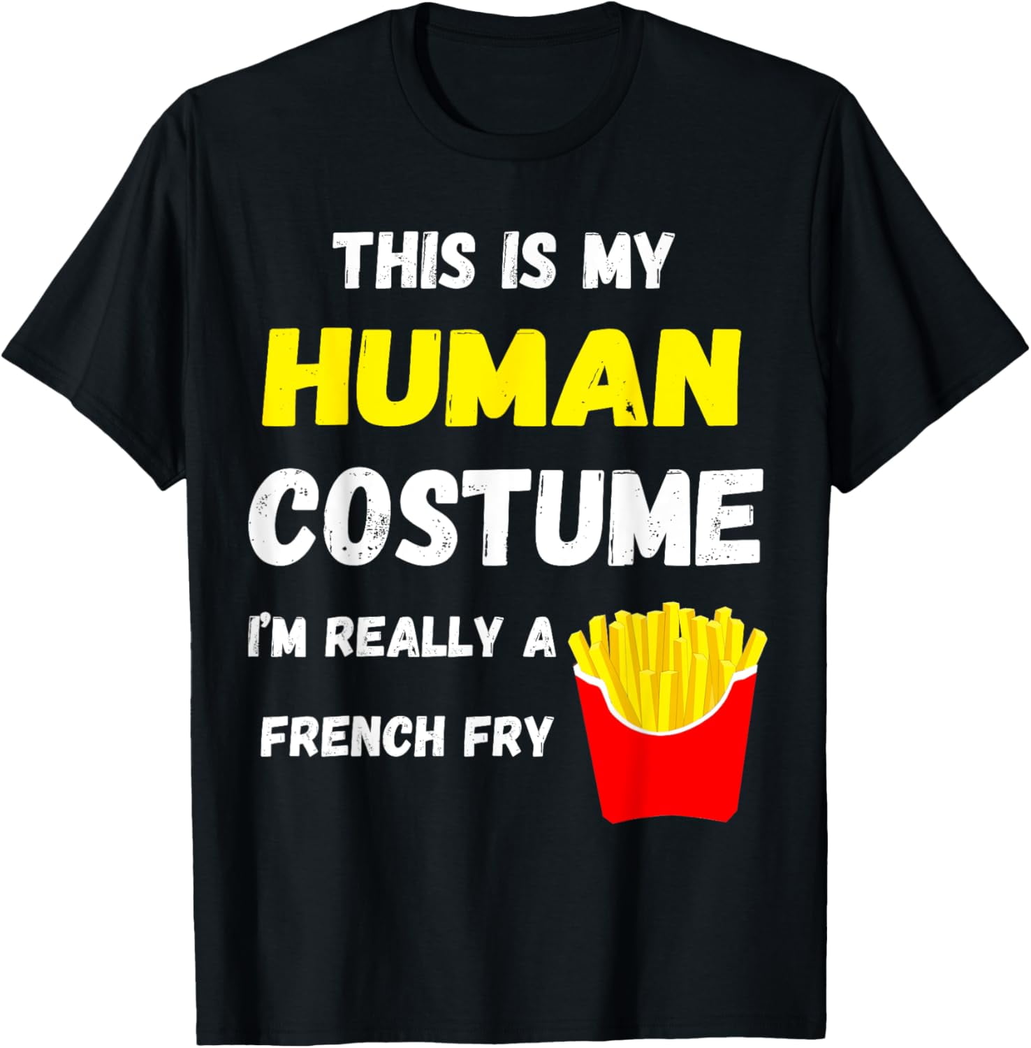 t-shirt This Is My Human Costume I'm Really A French Fry Fries Shirt ...