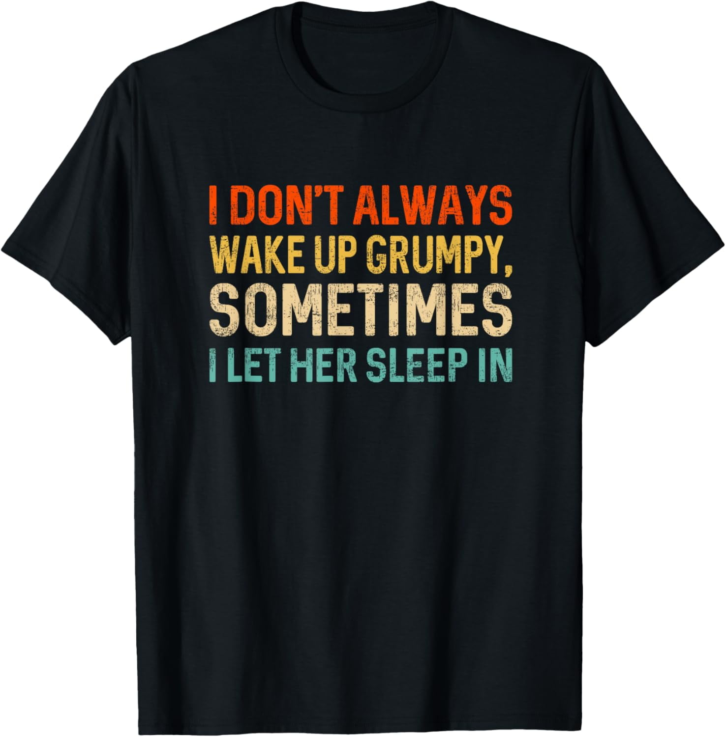 t-shirt I Don't Always Wake Up Grumpy, Mens Humor Funny Husband T-Shirt ...