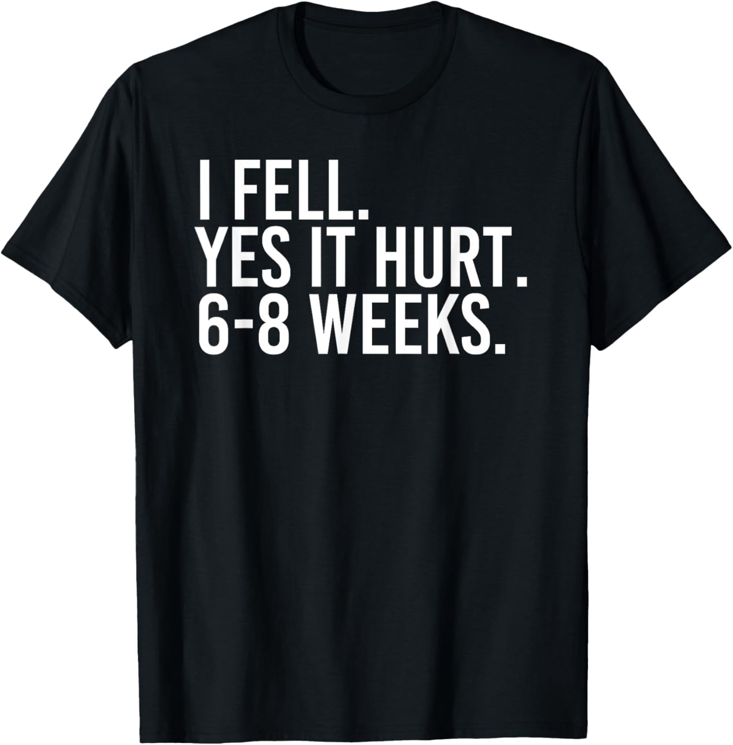 t-shirt I FELL YES IT HURT 6-8 WEEKS Funny Broken Bone Arm Gift Idea T ...