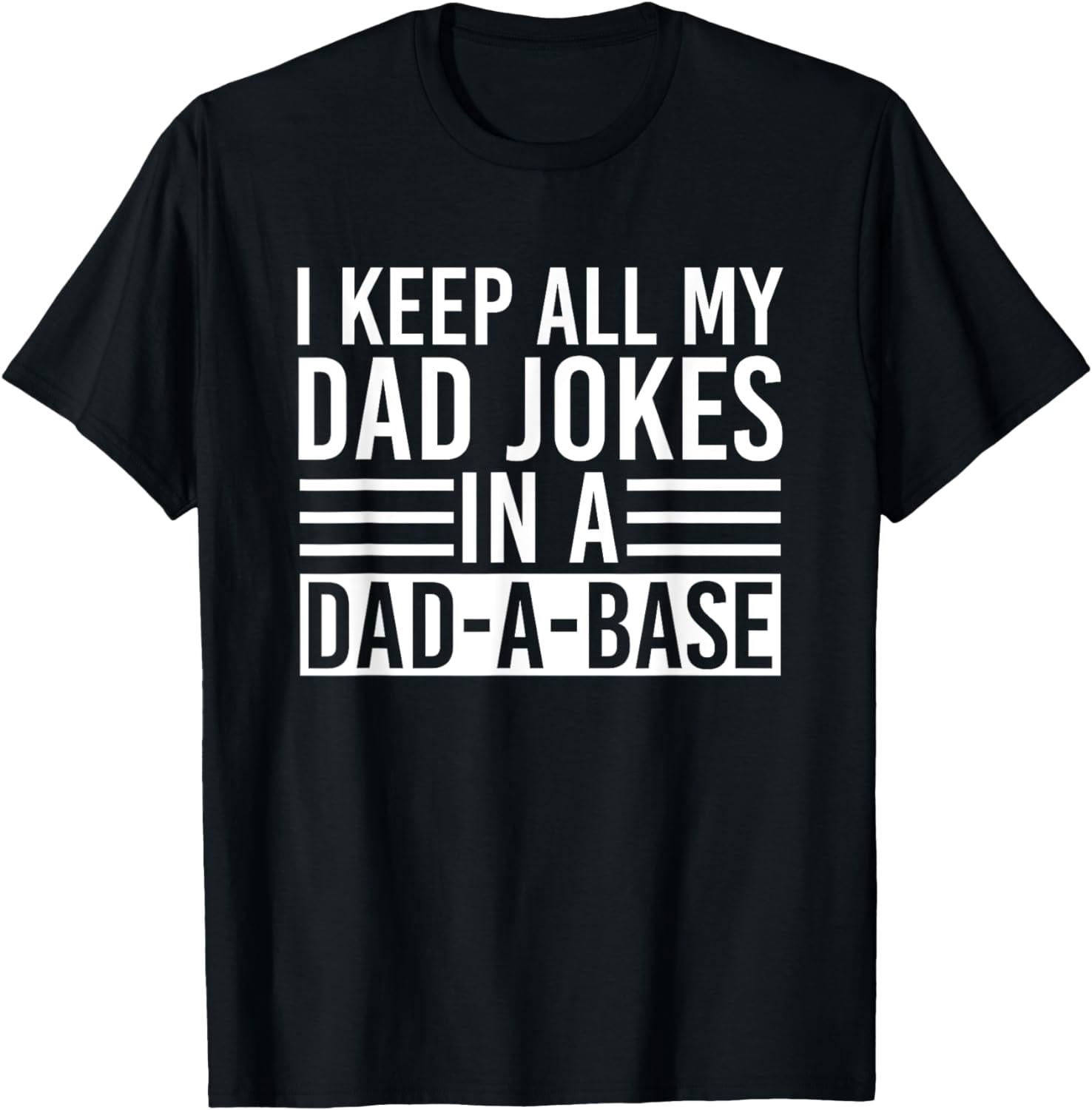 t-shirt I Keep All My Dad Jokes In A Dad A Base Dad Jokes T-Shirt mens ...