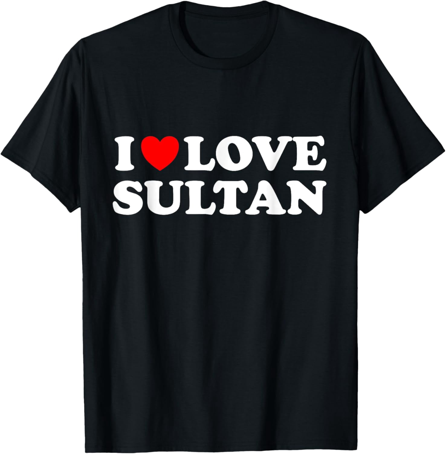 t-shirt I Love Sultan T-Shirt mens，black，women，funny，journey，Crew Neck ...