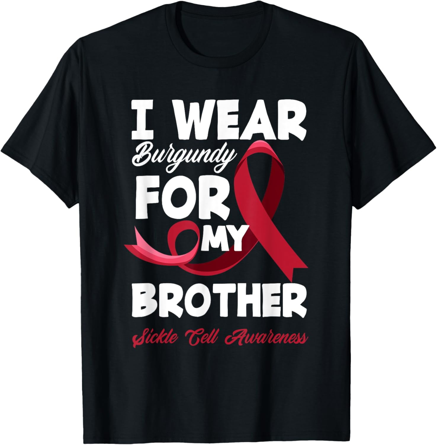 t-shirt I Wear Burgundy For My Brother Sickle Cell Awareness T-Shirt ...