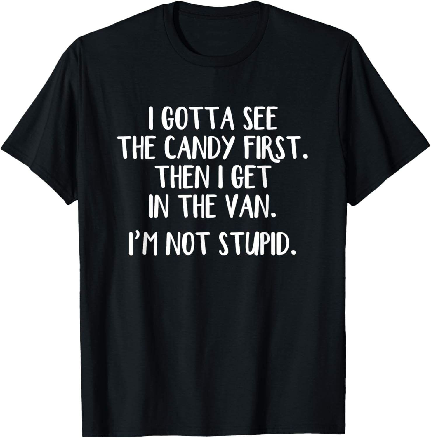 t-shirt I gotta see the candy first Then I get in the van T-Shirt mens ...