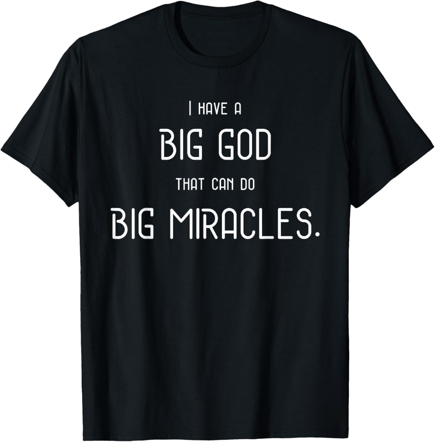 t-shirt I have a BIG God that can do BIG MIRACLES, Jesus Christian T ...