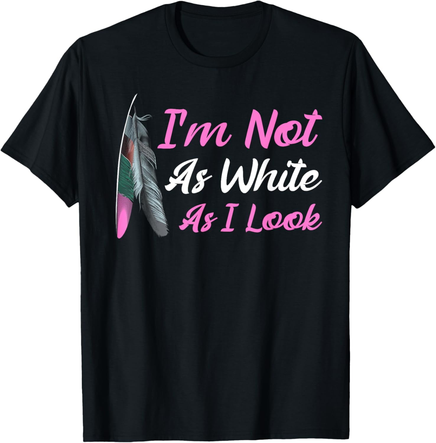 t-shirt I'm Not As White As I Look Native American Indigenous DNA T ...