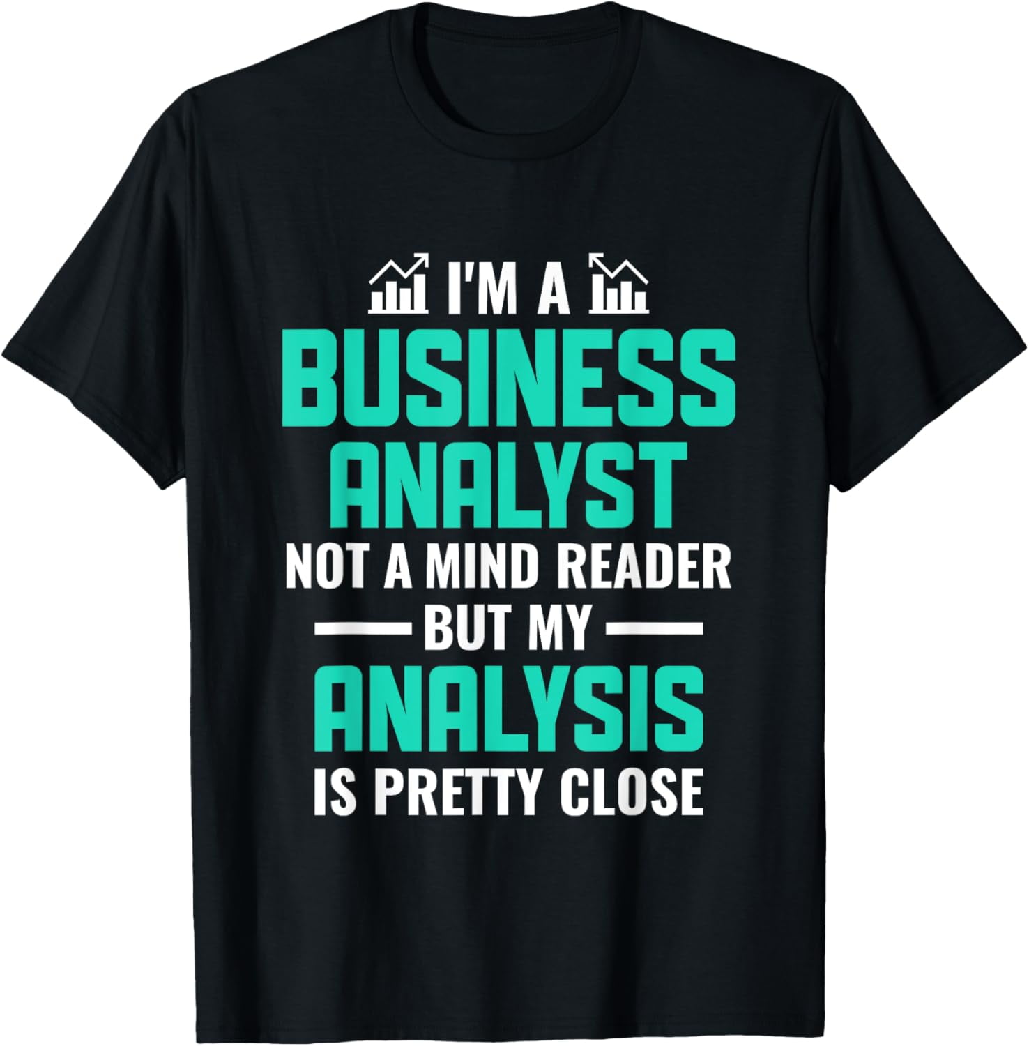 t-shirt I'm a Business Analyst Data Scientist MIS Funny Analysis T ...