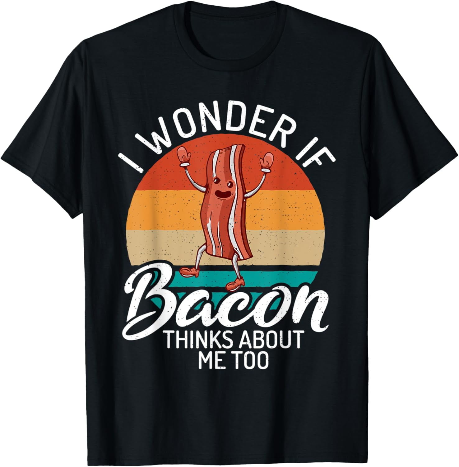 t-shirt I wonder if Bacon thinks about me too Bacon lover T-Shirt mens ...