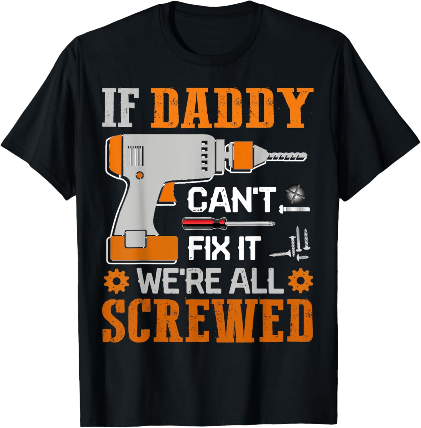 t-shirt If DADDY Can't Fix it We're All Screwed Fathers Day Gift T ...
