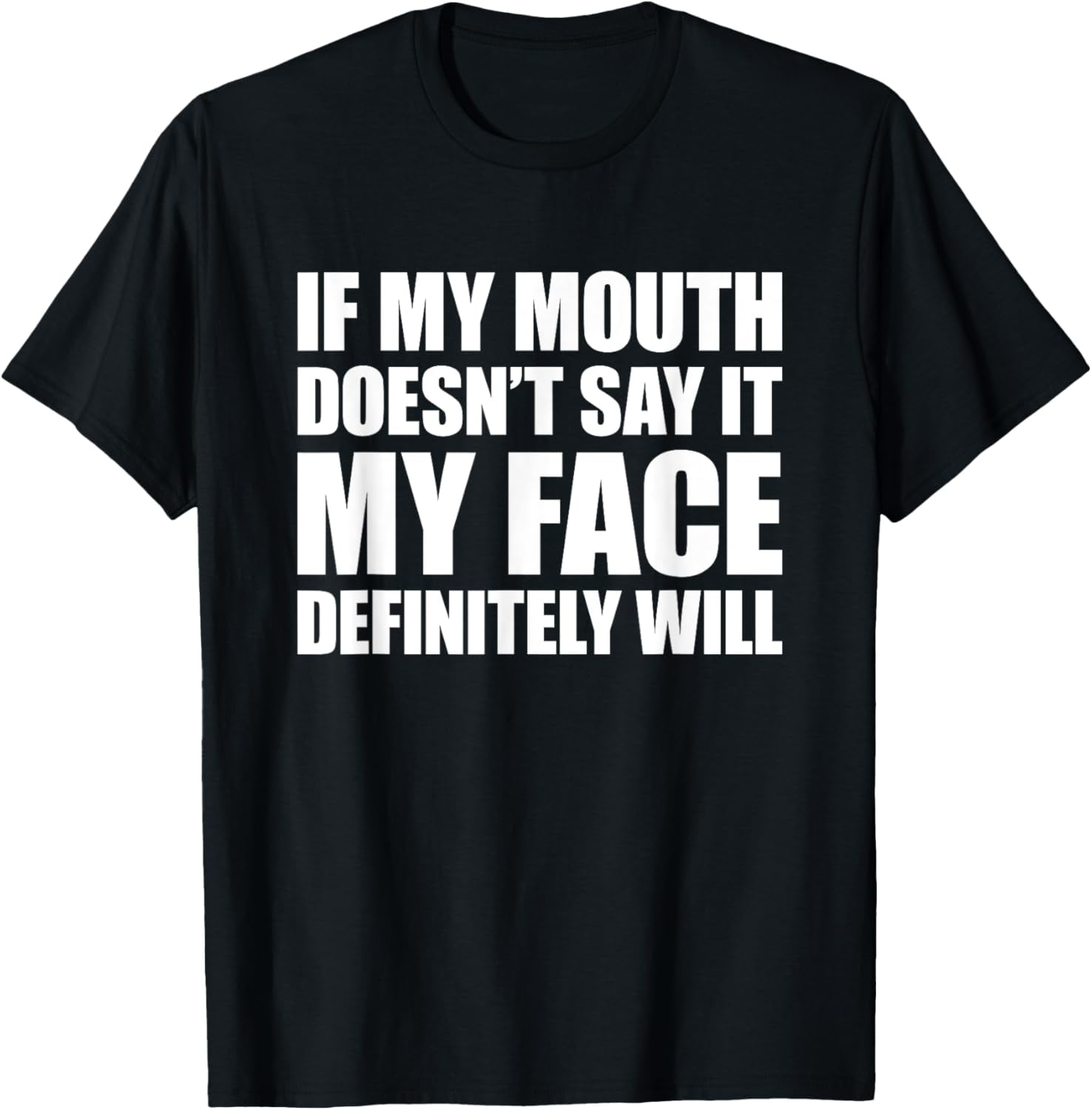 t-shirt If My Mouth Doesn't Say It My Face Will T-Shirt mens，black ...