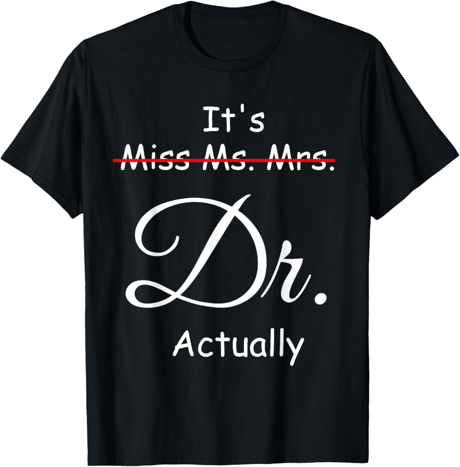 t-shirt It's Miss Ms Mrs Dr Actually Doctor Graduation Appreciation T ...