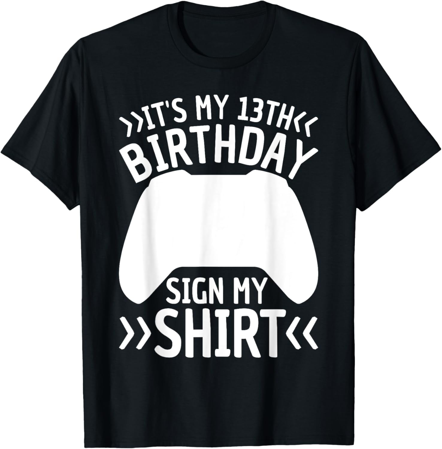 t-shirt It's My 13th Birthday Sign My Shirt 13 Years Old Teen Gamer T ...