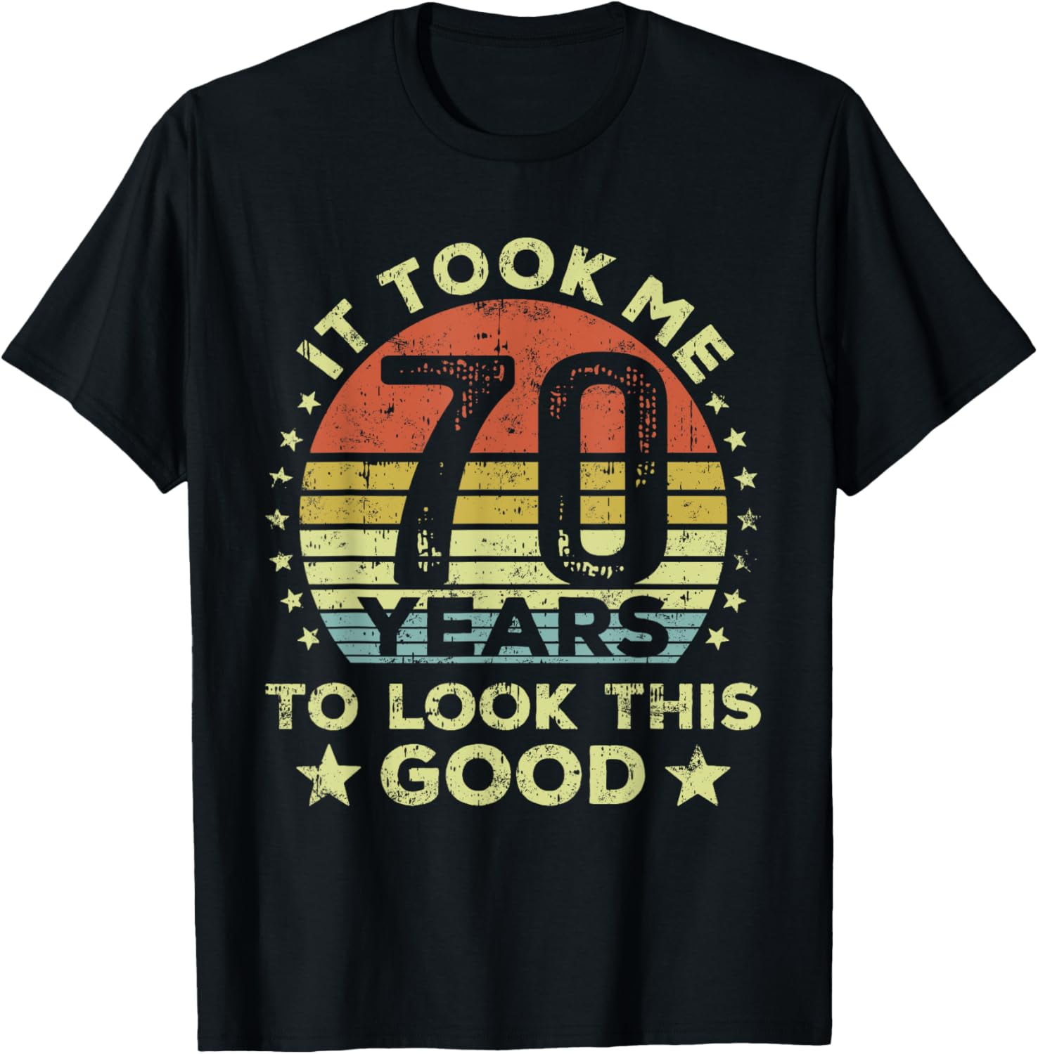 It took me 70 years to look this good 70th Birthday T-ShirtMen and ...