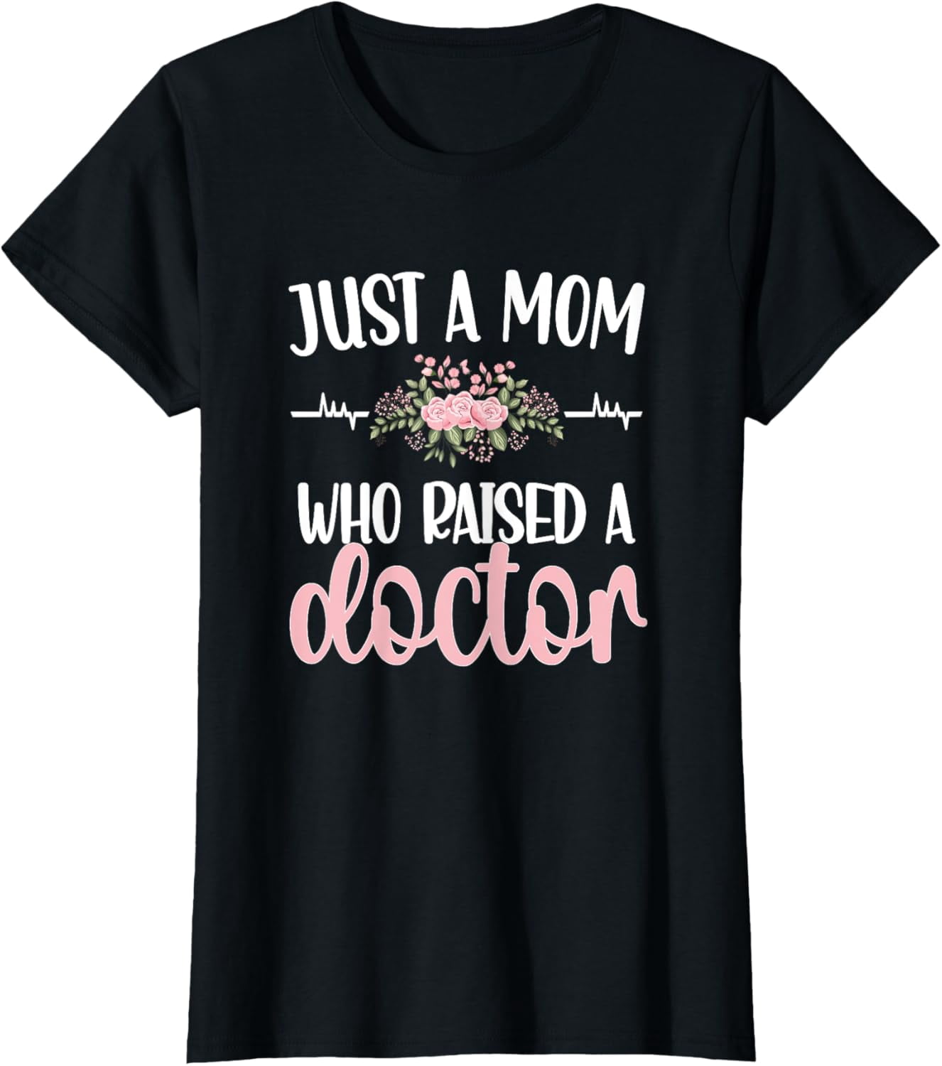 t-shirt Just A Mom Who Raised A Doctor | Mother Medical Doctor Mom T ...