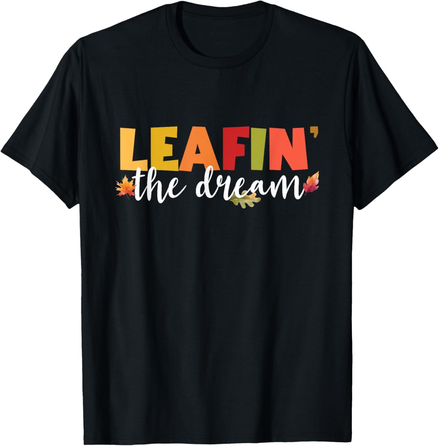 t-shirt Leafin' The Dream Fall Season Leaves Foliage Leaf Peeper T ...