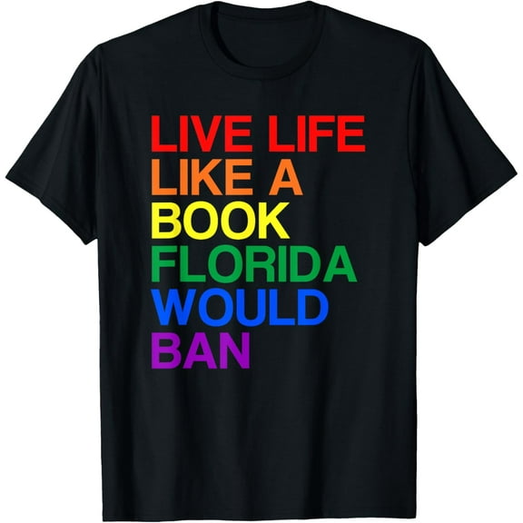Colorful LGBTQIA Pride Rainbow Quote T-Shirt Live Like Book In Florida ...